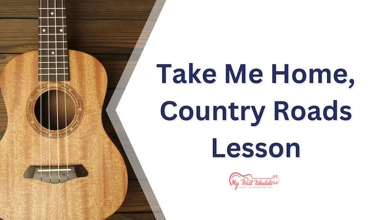How to Play “Take Me Home, Country Roads” on Ukulele