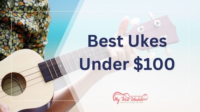 The Best Ukuleles Under $100: Our Top 7 Picks