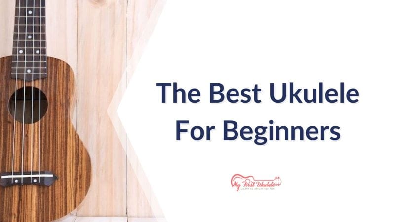 The Best Ukulele For Beginners (2024 Edition) - My First Ukulele