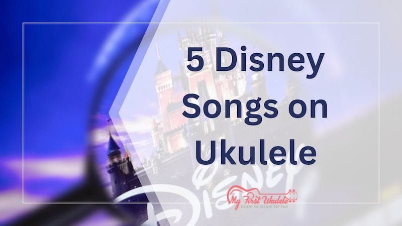 Learn to Play 5 Easy Disney Songs on Ukulele - My First Ukulele